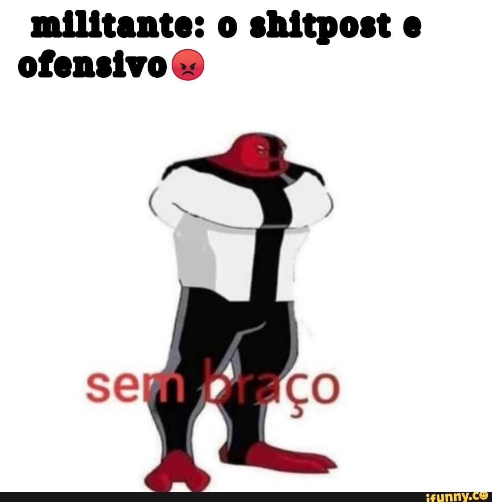 Militante: o shitpost ofensivo - iFunny Brazil