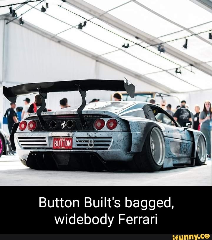 Ie ' Button Built's bagged, widebody Ferrari - iFunny Brazil