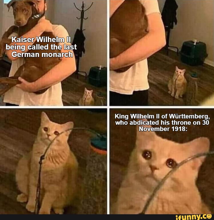 Kaiser Wilhelm II being called the last German monarch King Wilhelm Il ...