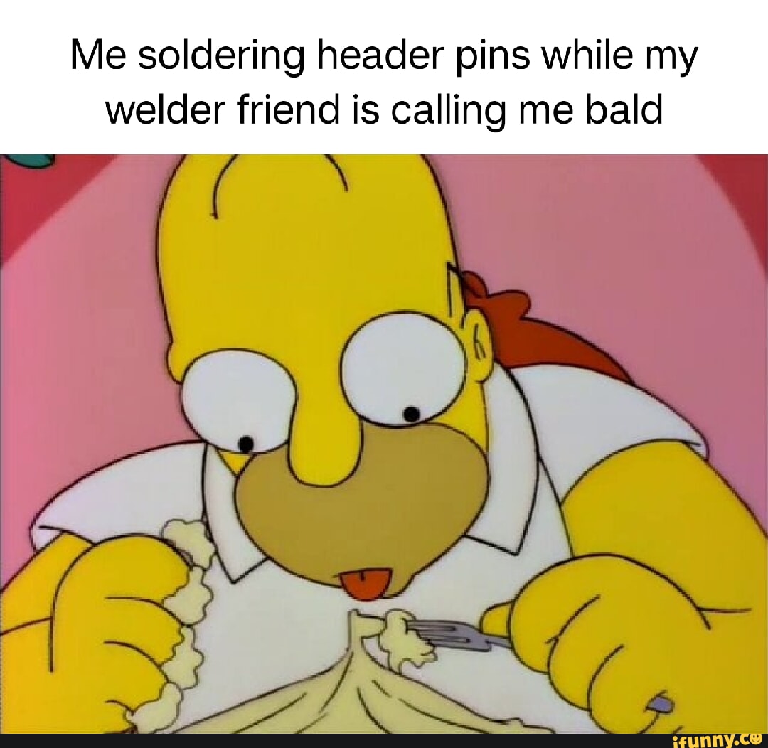 Me soldering header pins while my welder friend is calling me bald ...