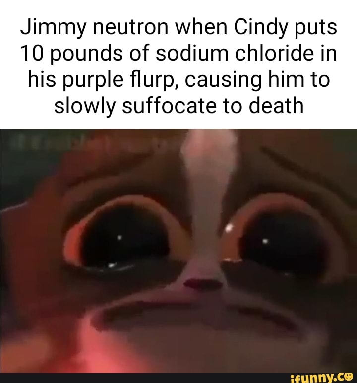 Jimmy neutron when Cindy puts 10 pounds of sodium chloride in his ...
