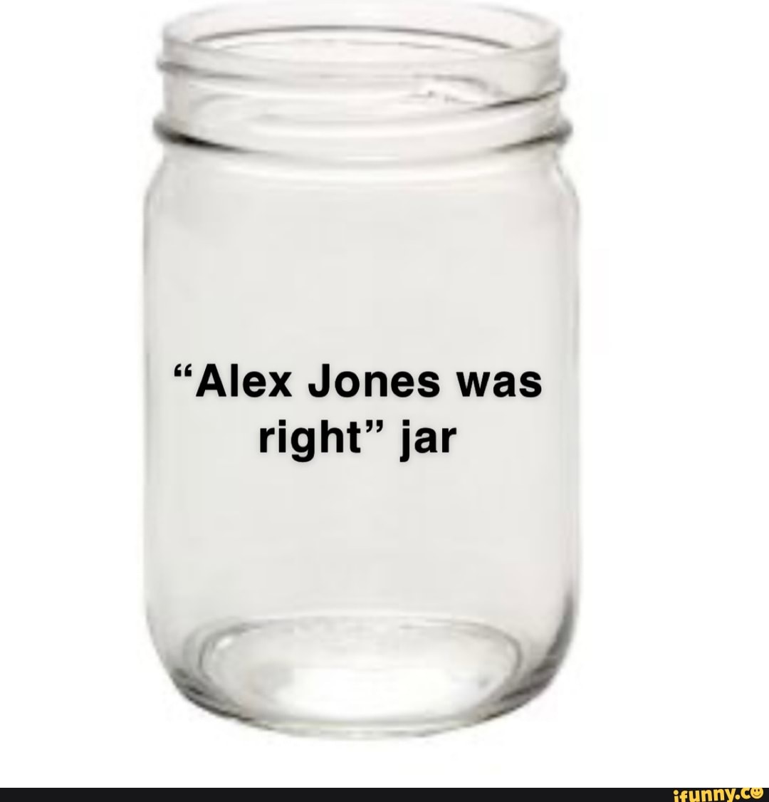 "Alex Jones was right" jar - iFunny Brazil