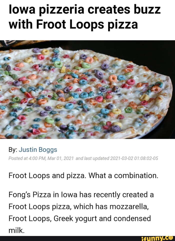 Lowa pizzeria creates buzz with Froot Loops pizza By: Justin Boggs ...