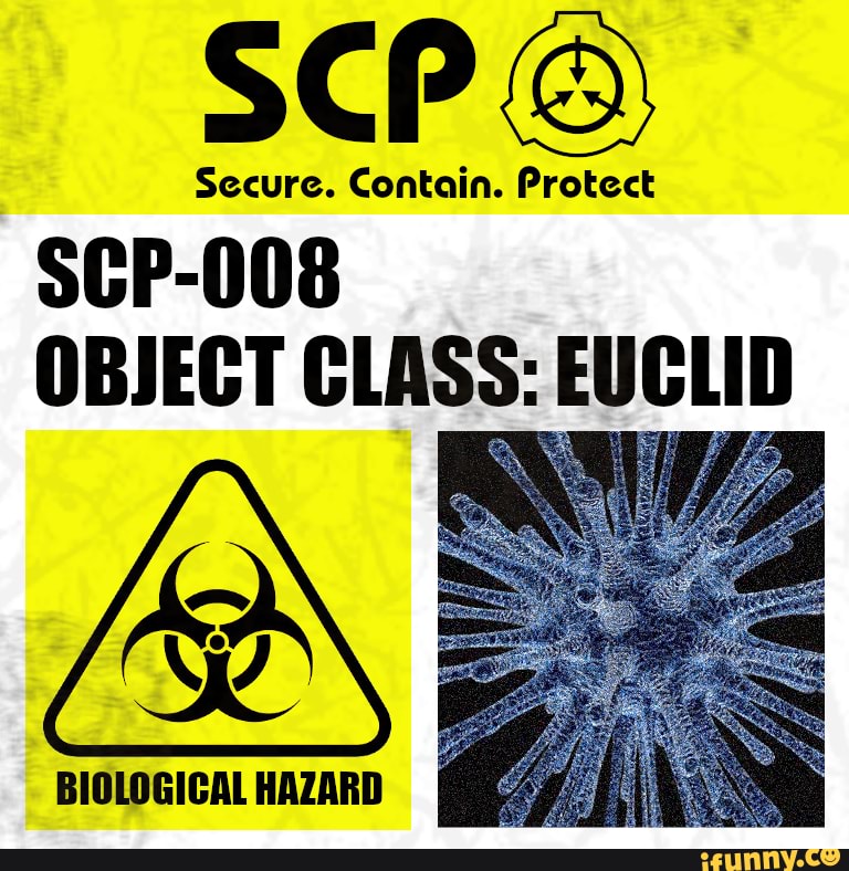 SCP Labrat SCP Signs - SCP Secure. Contain. Protect SCP-008 OBJECT CLASS: EUCLID BIOLOGICAL ...