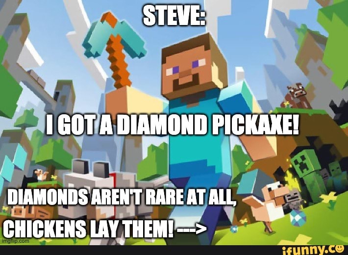 STEVE: GOT A DIAMOND PICKAKE! DIAMONDS ARENT AT CHICKENS LAY THEMI ...