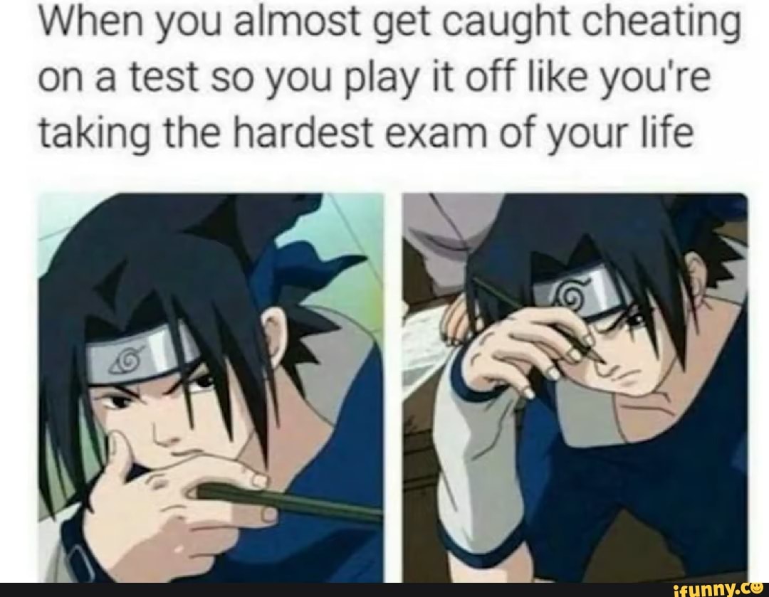 When you almost get caught cheating on a test so you play it off like ...