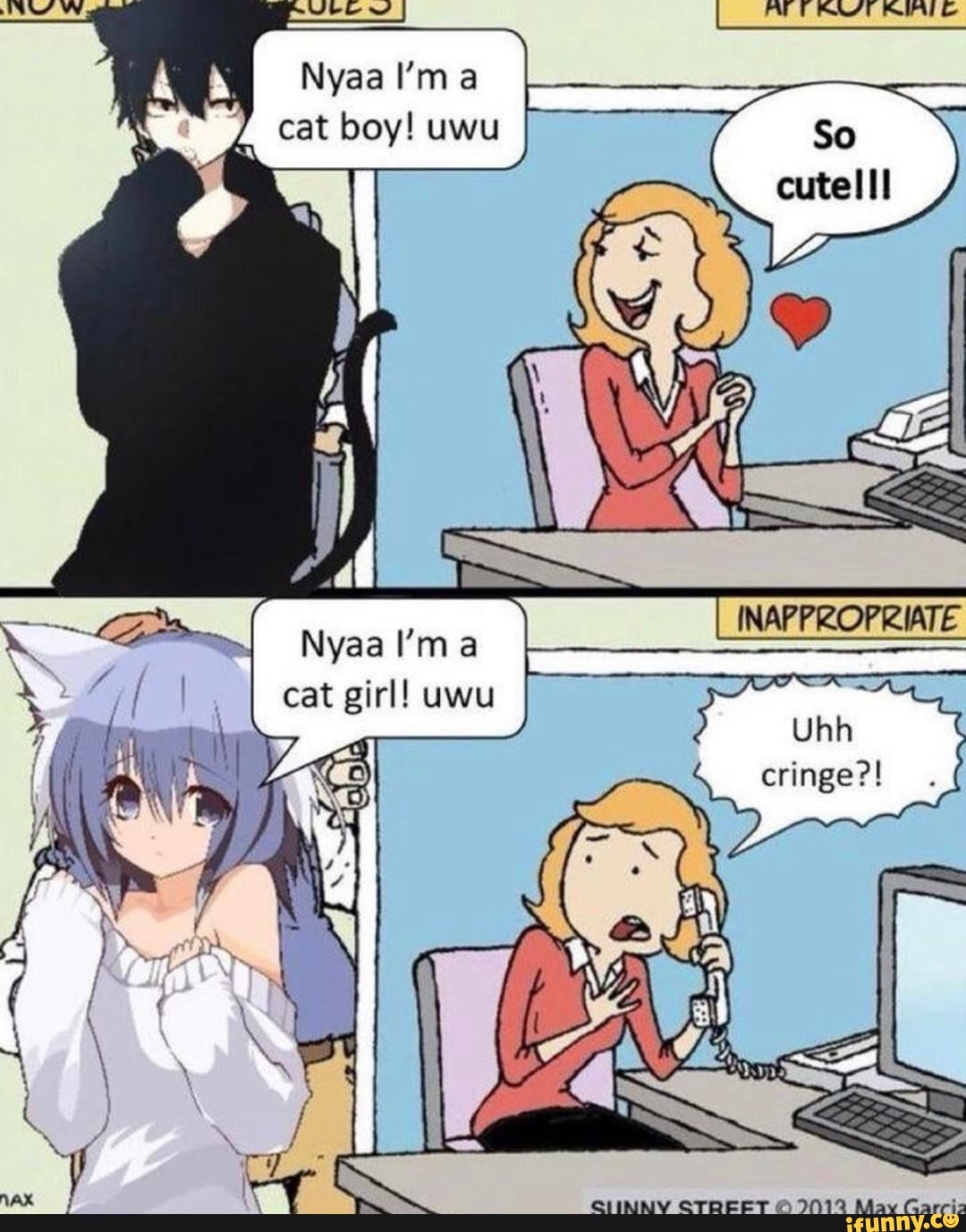 Nyaa cat I'ma boy! uwu cat boy! uwu INAPPROPRIATE cringe?! Nyaa ...
