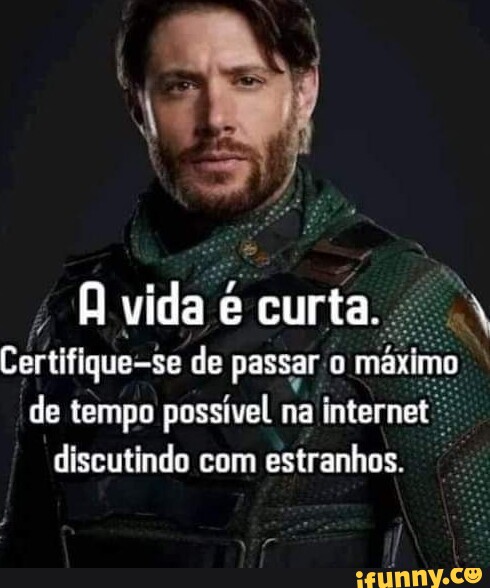 Vida e curta. Certifique-se de passar maximo de tempo possível na ...