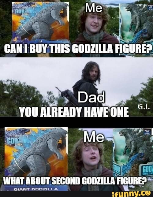 Me CAN BUY THIS GODZILLA FIGURE? Dad YOU ALREADY HAVEONE Me WHAT ABOUT ...