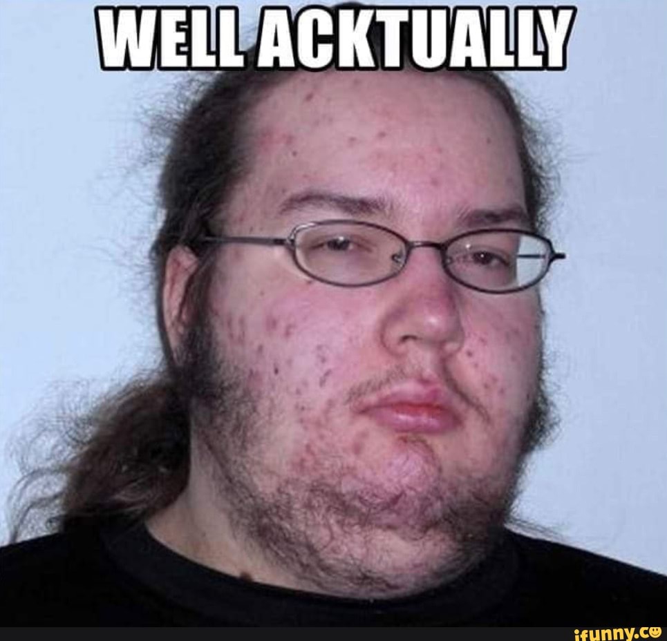 WELL ACKTUALLY - iFunny Brazil