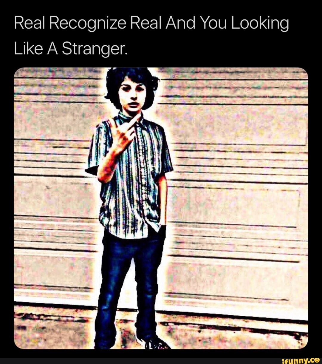 Real Recognize Real Meme