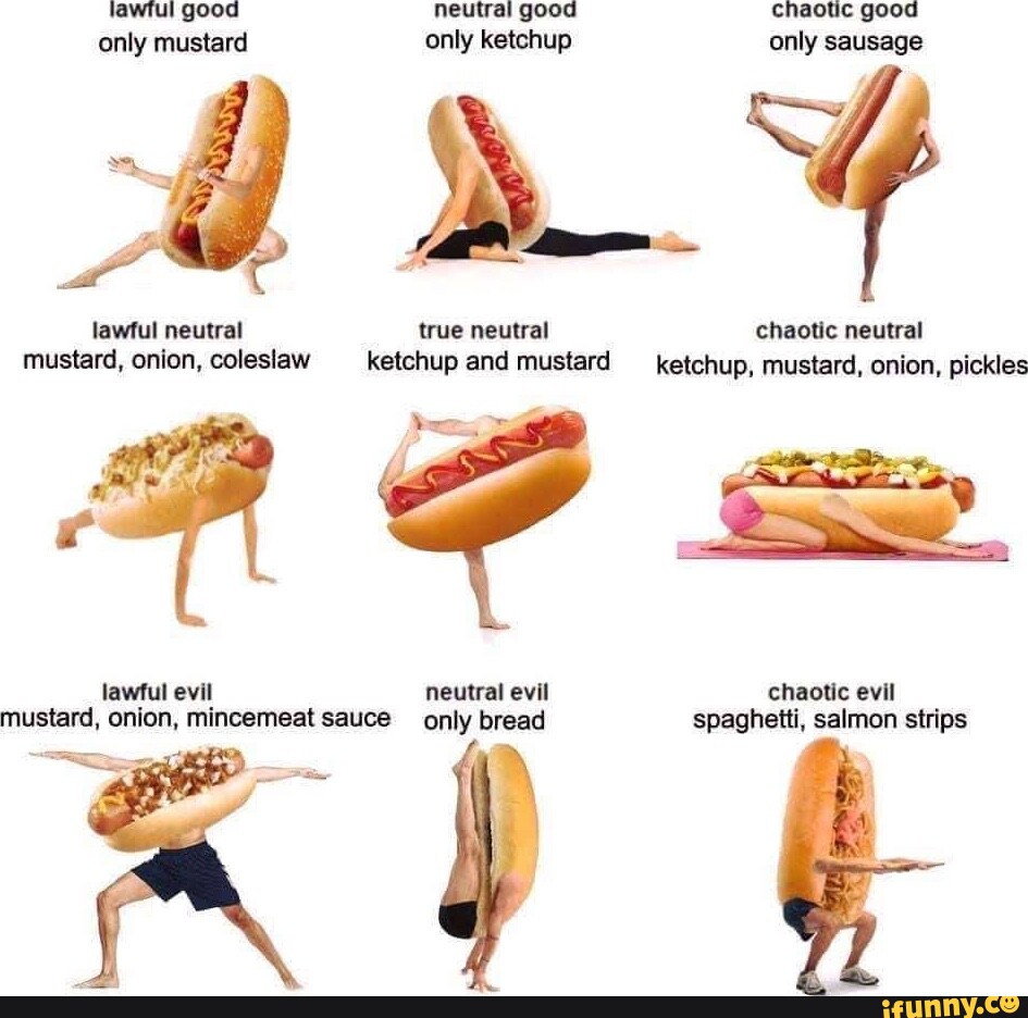 Lawtul good neutral good chaotic good only mustard only ketchup only ...