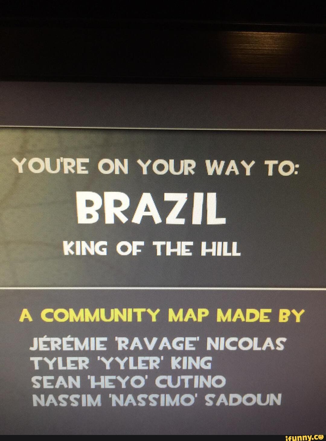 ON YOUR WAY TO: BRAZIL KING OF KING OF THE HILL A COMMUNITY MAP MADE BY ...