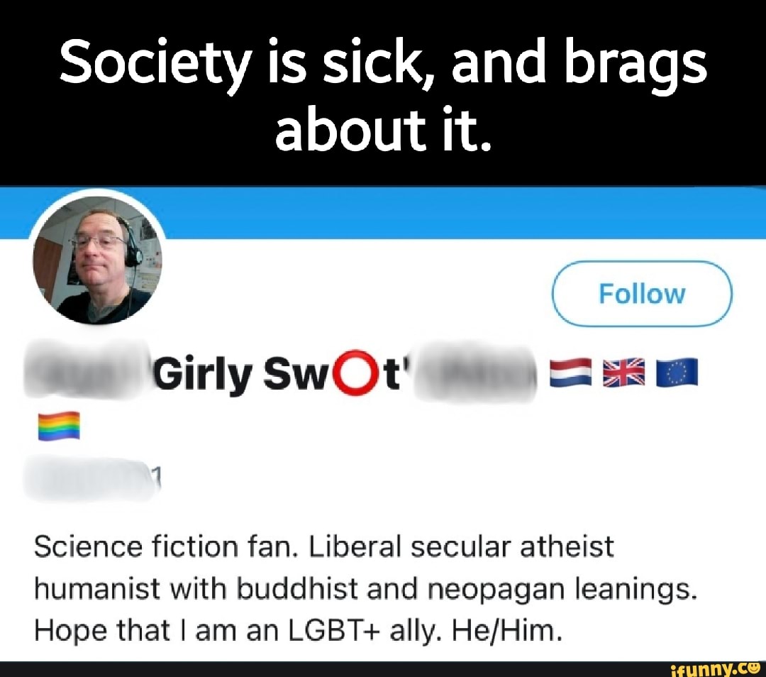 Society is sick, and brags about it. Follow Girly SwOt' Ea Science ...