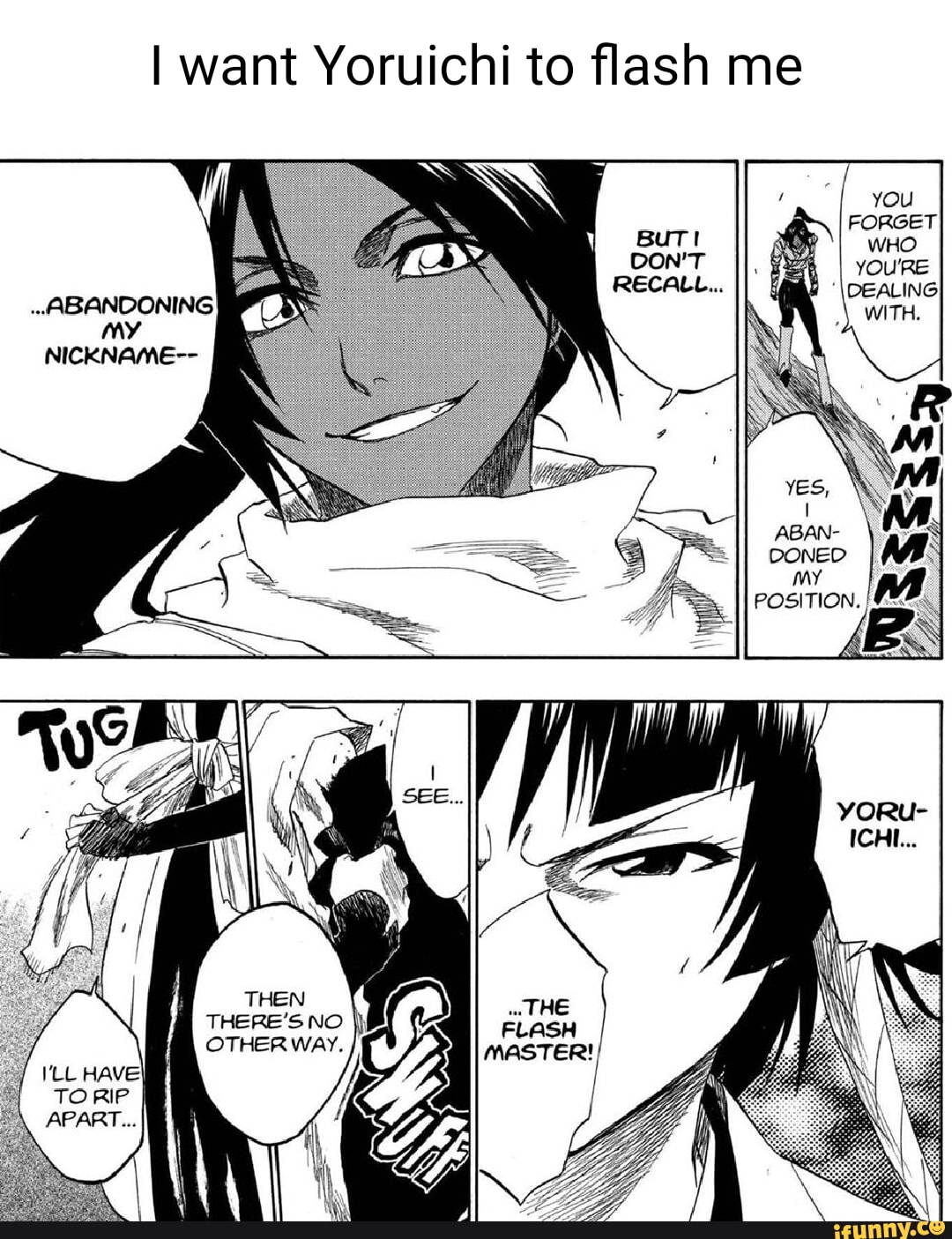 I want Yoruichi to flash me BuTl DON'T I], RECALL... II' CONED POSITION ...