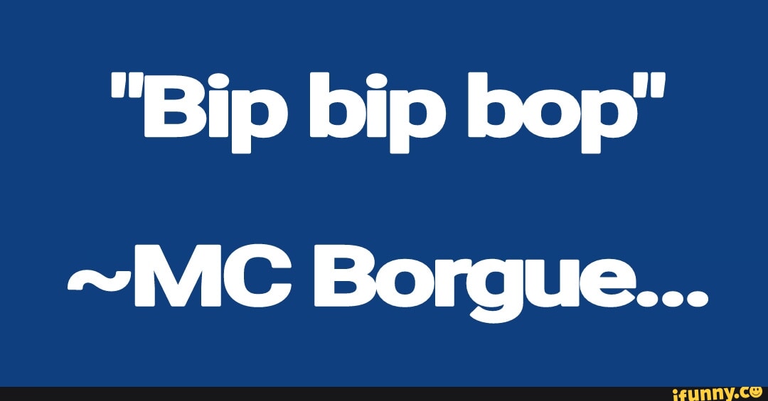 "Bip bip bop' "MC Borgue... - iFunny Brazil
