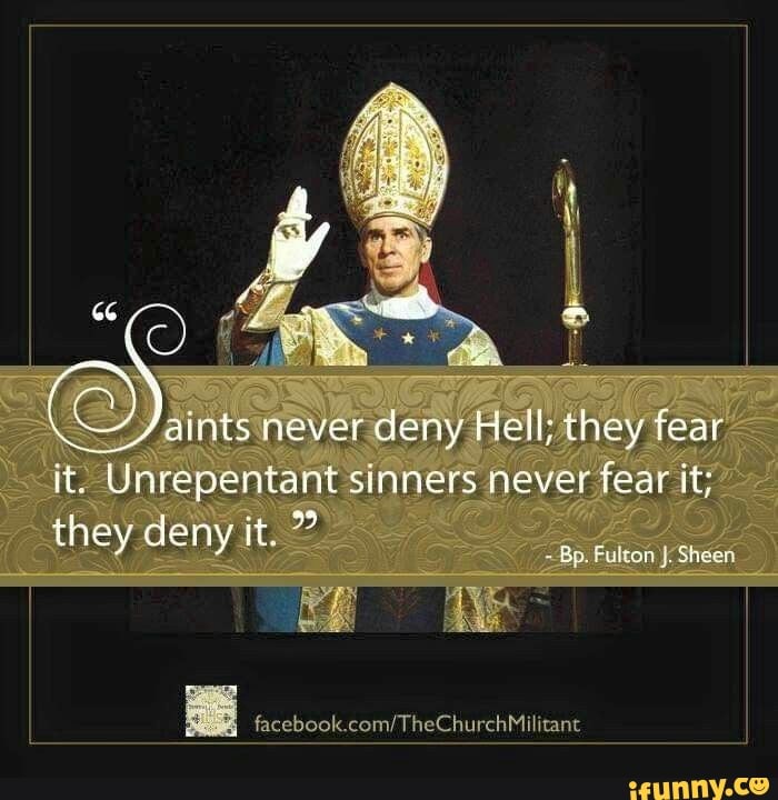 It Unrepentant sinners never fear it Bp. Fulton they deny it. " Bp ...