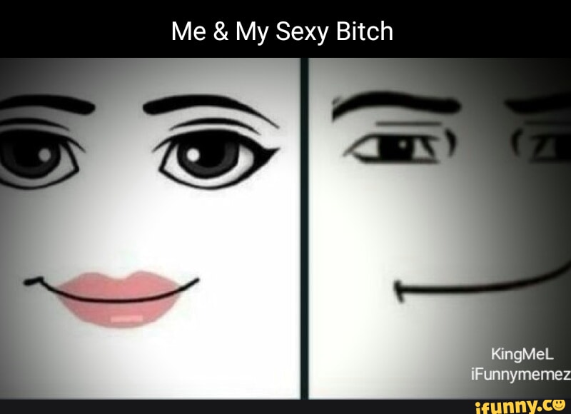 Me And My Sexy Bitch Ifunnymeniez Ifunny Brazil