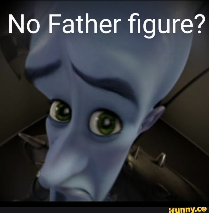 No Father figure? - iFunny Brazil