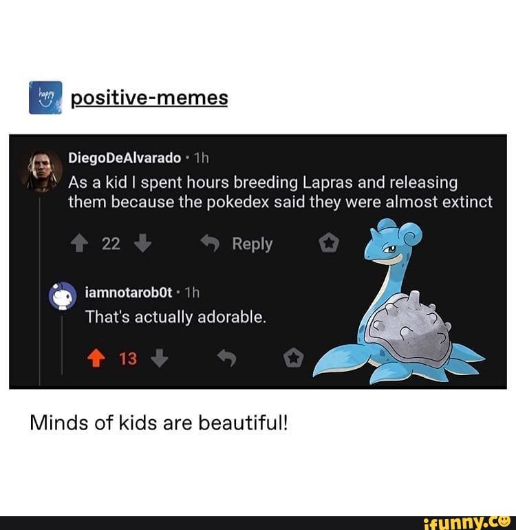 Positive-memes DiegeDeAlvarado As a kid I spent hours breeding Lapras ...