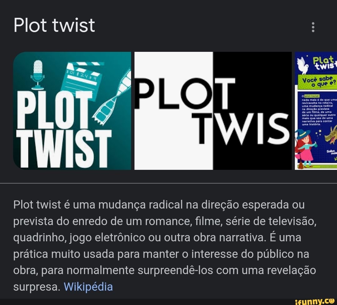 Plot twist Plot twist é uma mudança radical na direção esperada ou ...