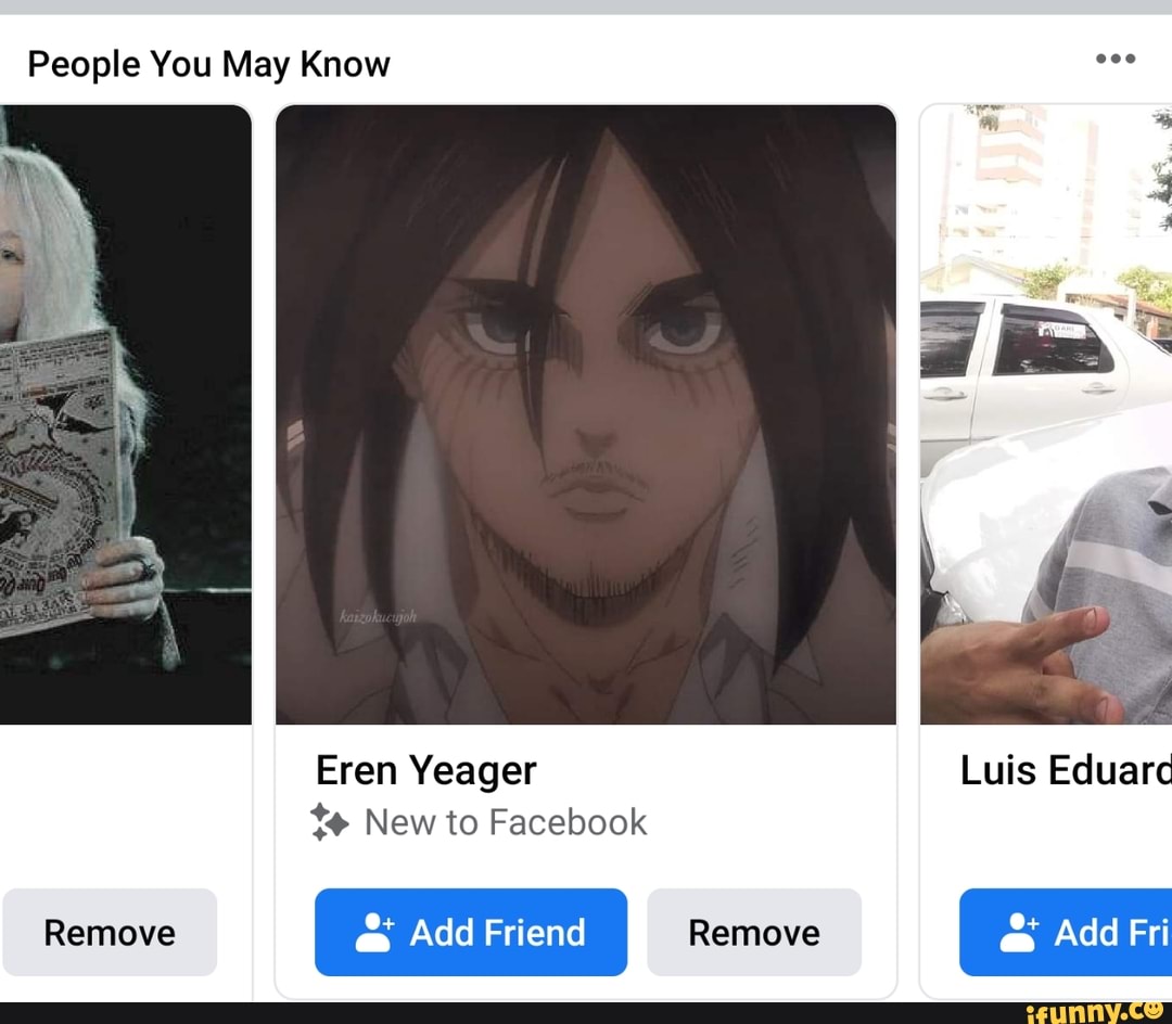 People You May Know Eren Yeager Luis Eduarc New to Facebook Remove Add ...