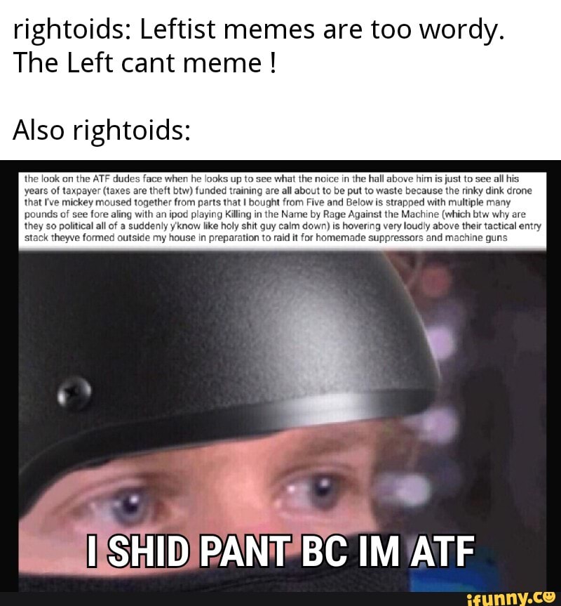 Rightoids: Leftist memes are too wordy. The Left cant meme ! Also ...
