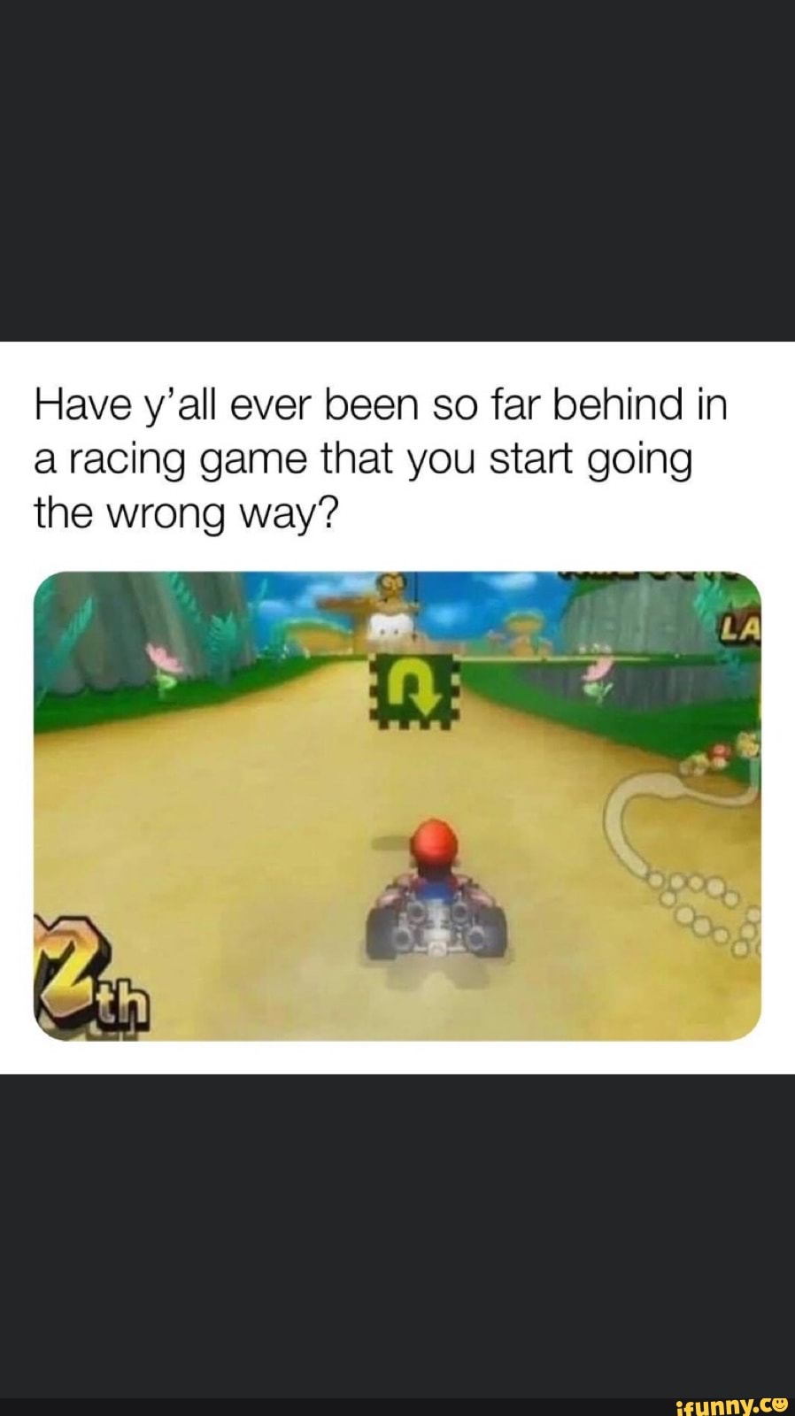 Have y'all ever been so far behind in a racing game that you start ...