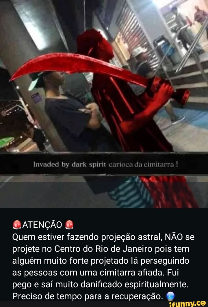 Invaded by dark spirit carioca da cimitarra ! ATENÇÃO Quem estiver ...