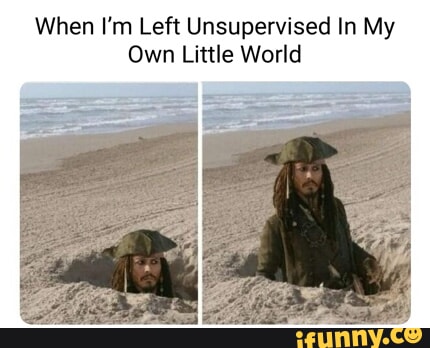When I'm Left Unsupervised In My Own Little World - iFunny Brazil