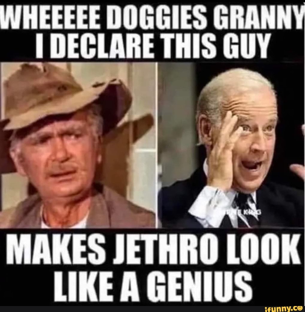 WHEEEEE DOGGIES GRANNY DECLARE THIS GUY MAKES JETHRO LOOK LIKE A GENIUS ...