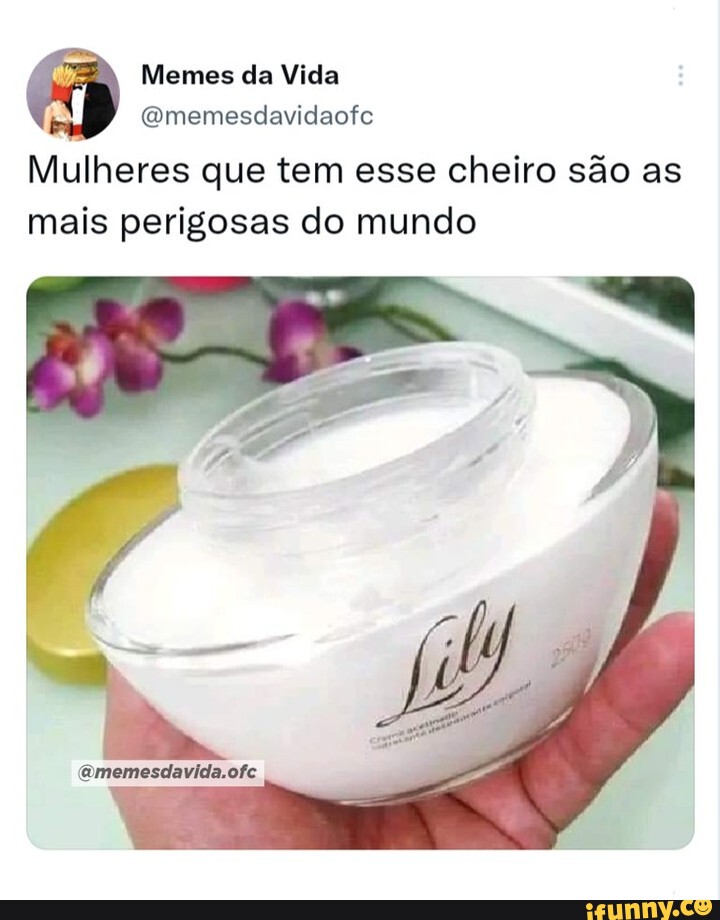 N/A - Memes da Vida Gmemesdavidaofe Mulheres que tem esse cheiro são as ...