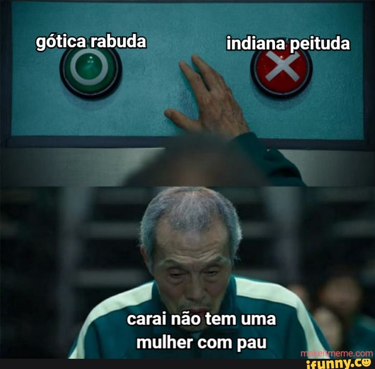Gótica Rabuda Indiana Peituda Carai Não Tem Uma Mulher Com Pau Meme