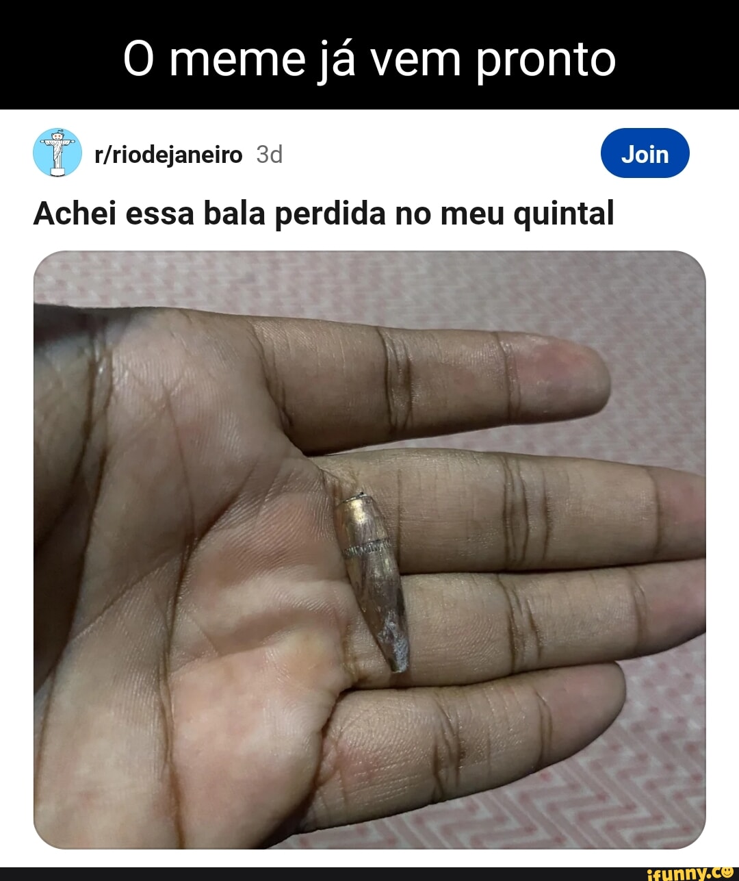 O meme já vem pronto Achei essa bala perdida no meu quintal - iFunny Brazil