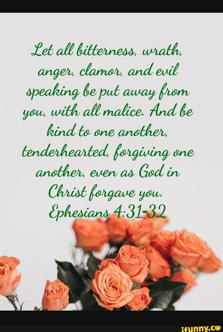 Let All Bitterness Wrath Anger Clamar And Evil Speaking Be Pul Away