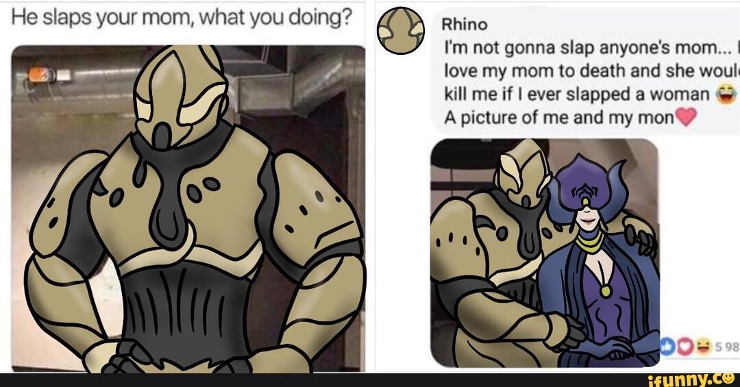 Rhino I'm not gonna slap anyone's mom... I love my mom to death and she ...