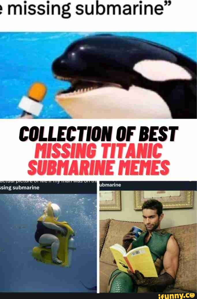 Missing submarine" COLLECTION OF BEST MISSING TITANIC SUBMARINE MEMES ...