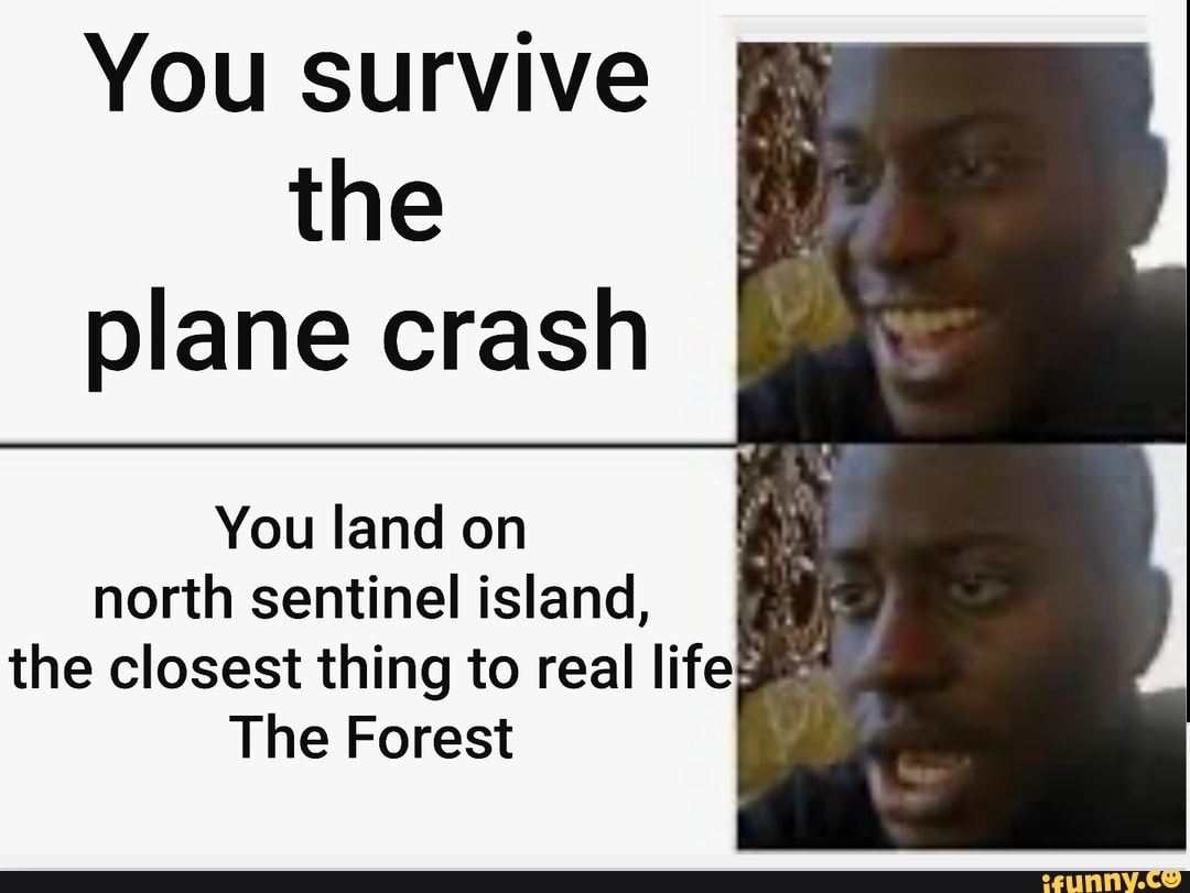You survive the plane crash You land on north sentinel island, the ...