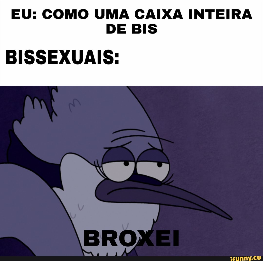 EU: COMO UMA CAIXA INTEIRA DE BIS BISSEXUAIS: - iFunny Brazil