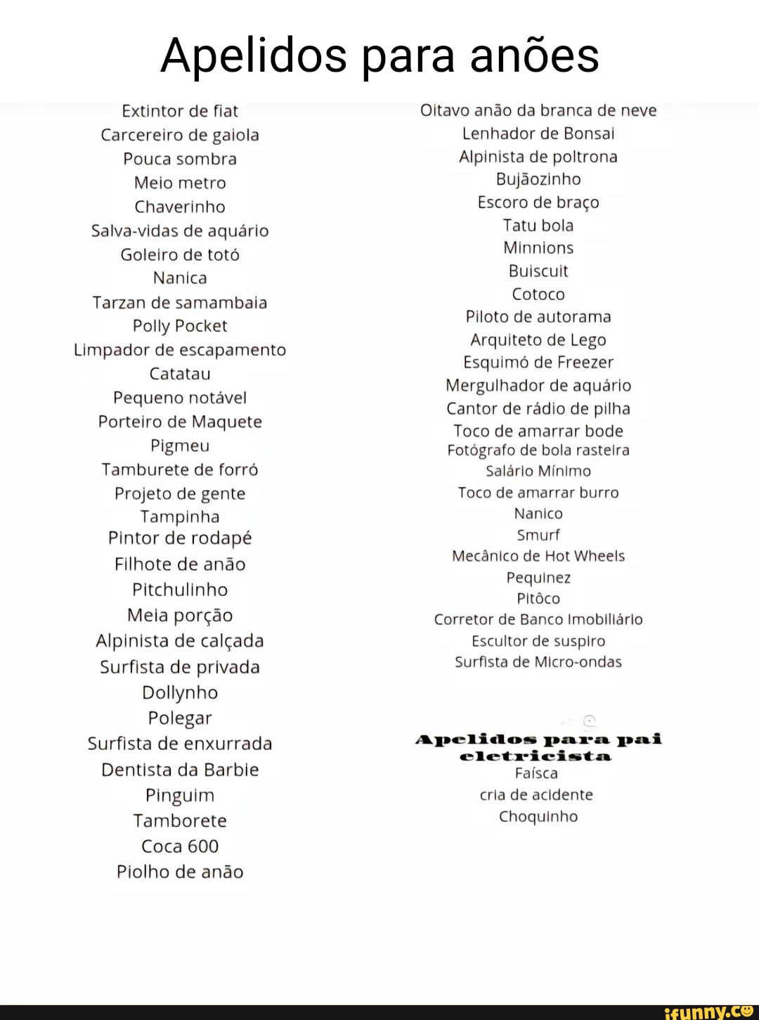 Apelidos para anões Extintor de fiat Carcereiro de gaiola Pouca sombra ...