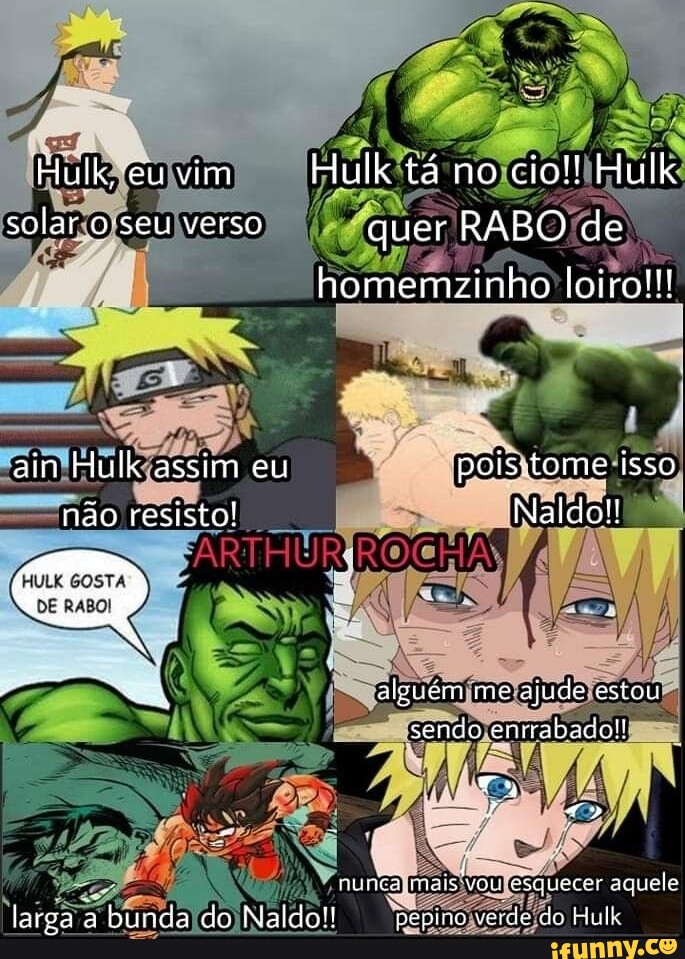 Hulk, éu vim Hulk tá no cio!! Hulk solar oseu verso quer RABO de homemzinho loiro!!! ain Hulk ...