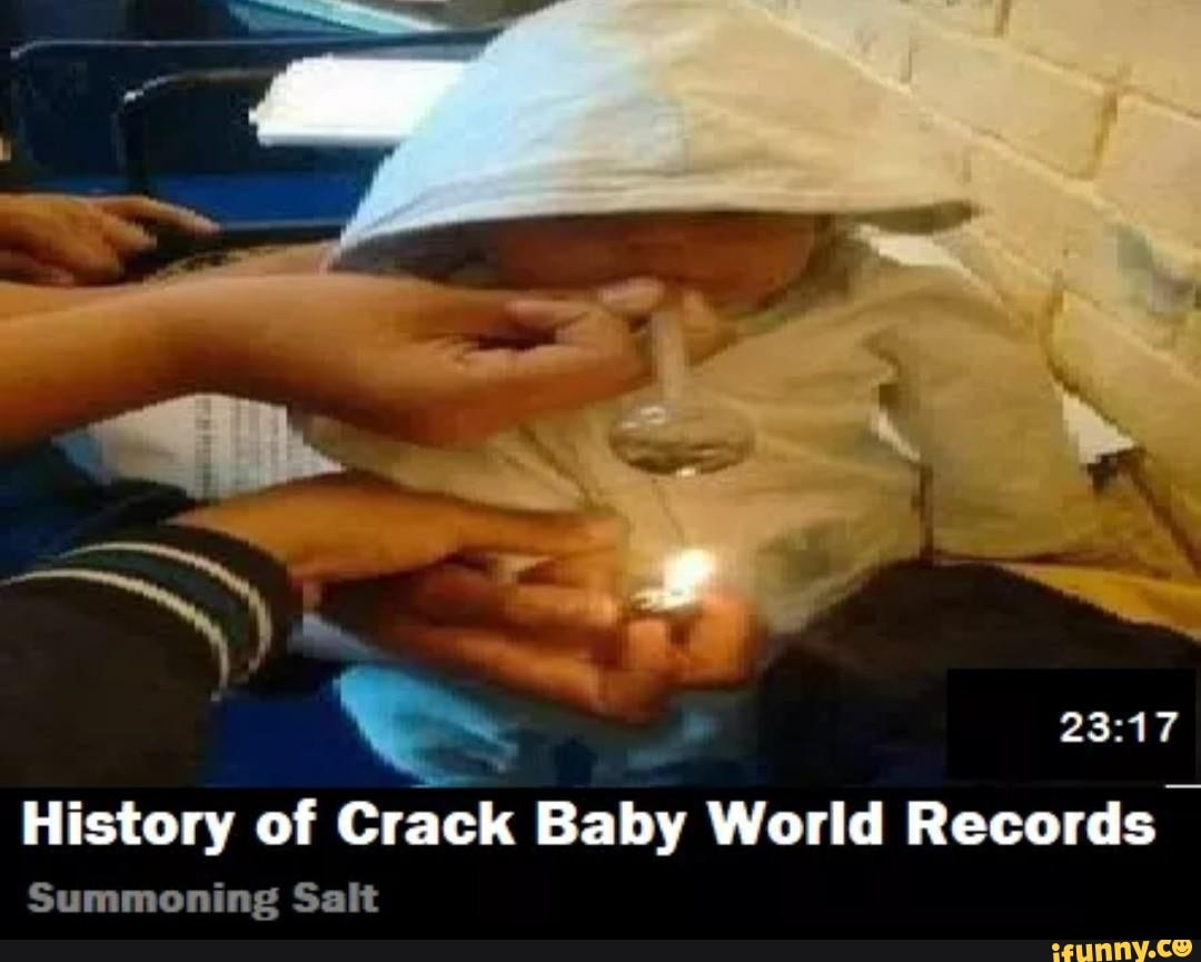 History of Crack Baby World Records Summoning Salt - iFunny Brazil