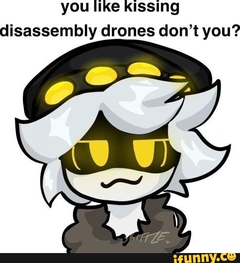 You Like Kissing Disassembly Drones Dont You Ifunny Brazil 