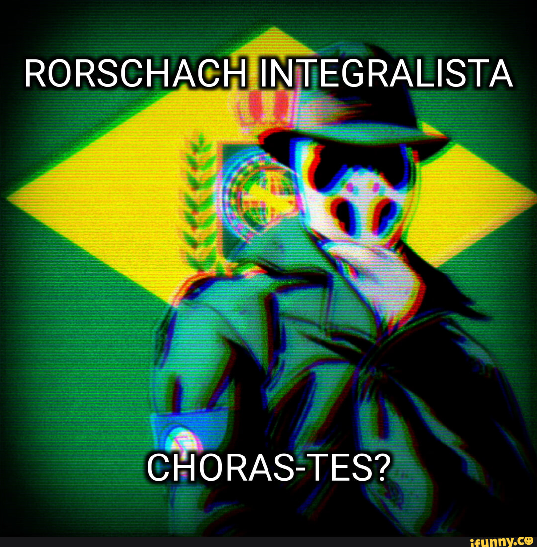 RORSCHAGH INTEGRALISTA CHORAS-T ES? - iFunny Brazil