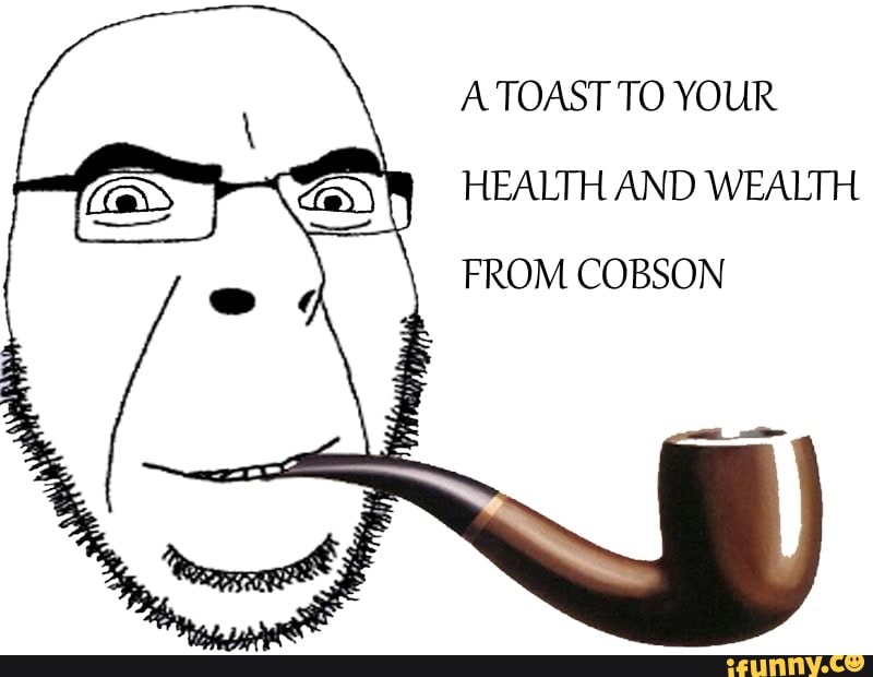 A TOAST TO YOUR HEALTH AND WEALTH FROM COBSON - iFunny Brazil