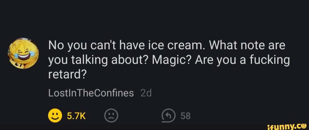 No you can't have ice cream. What note are you talking about? Magic ...