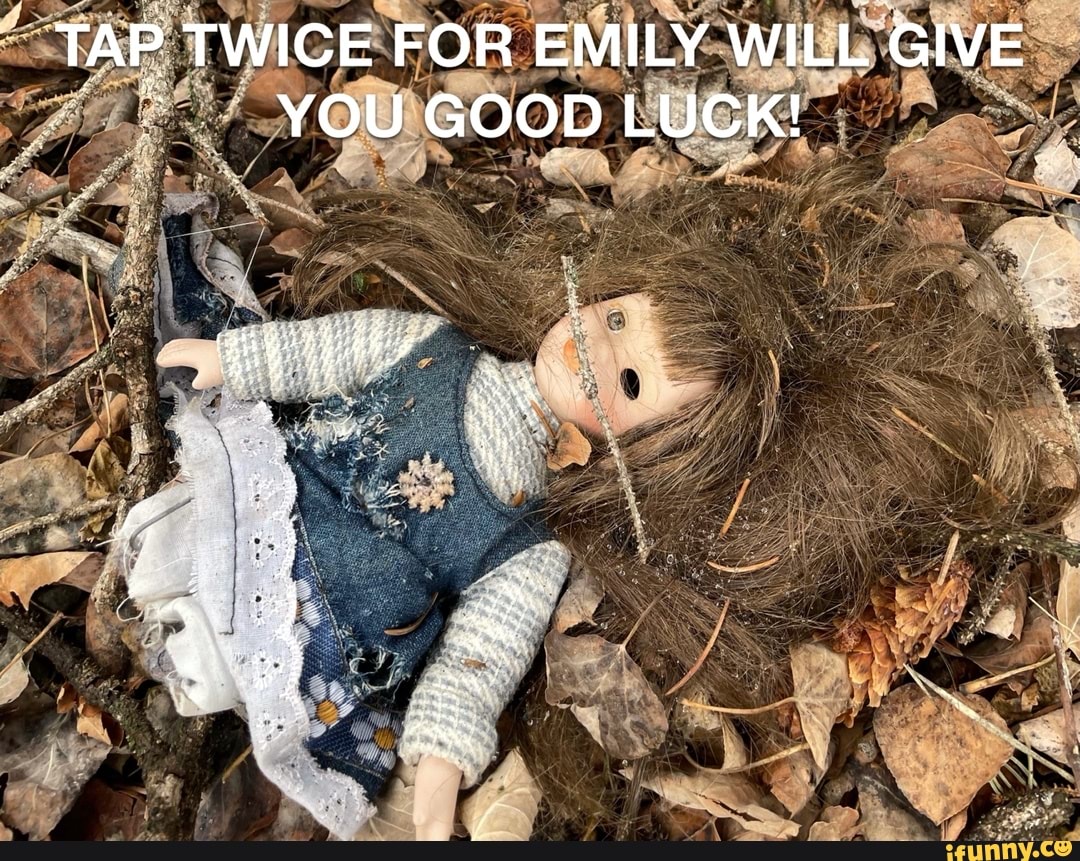 TAP TWICE FOR EMILY WILL GIVE YOU GOOD LUCK! - iFunny Brazil