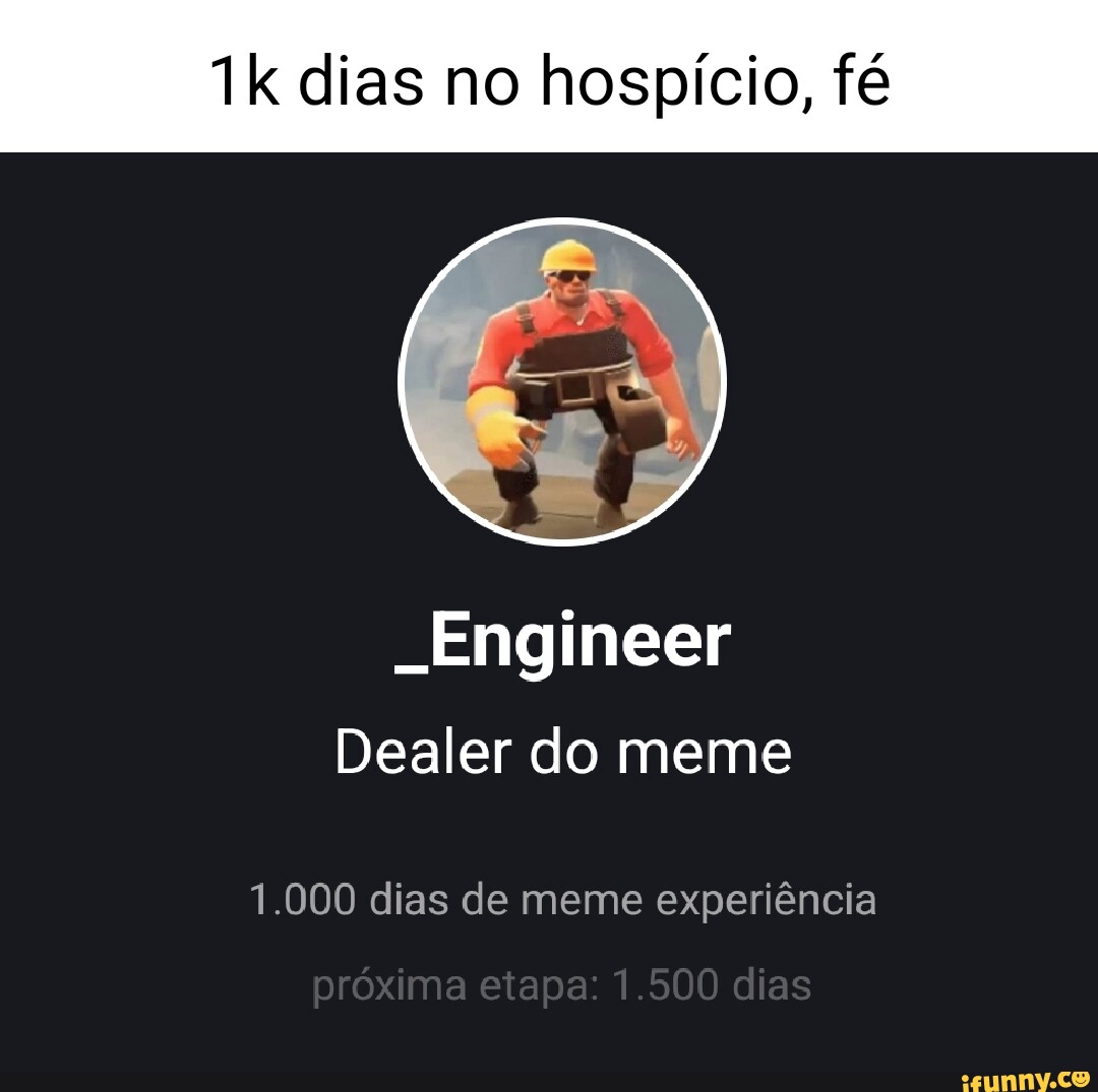 Dias no hospício, fé -Engineer Dealer do meme 1.000 dias de meme ...