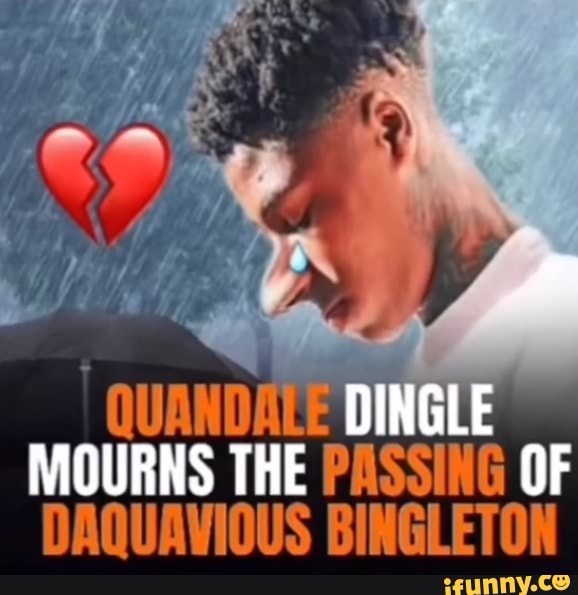 DINGLE MOURNS THE PASSING OF DAQUAVIOUS BINGLETON - iFunny Brazil