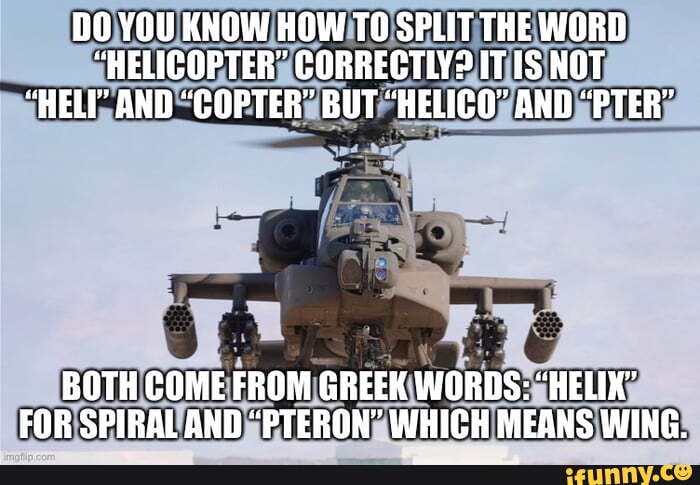 DO YOU KNOW HOW TO SPLIT THE WORD "HELICOPTER" CORRECTLY? IT IS NOT ...
